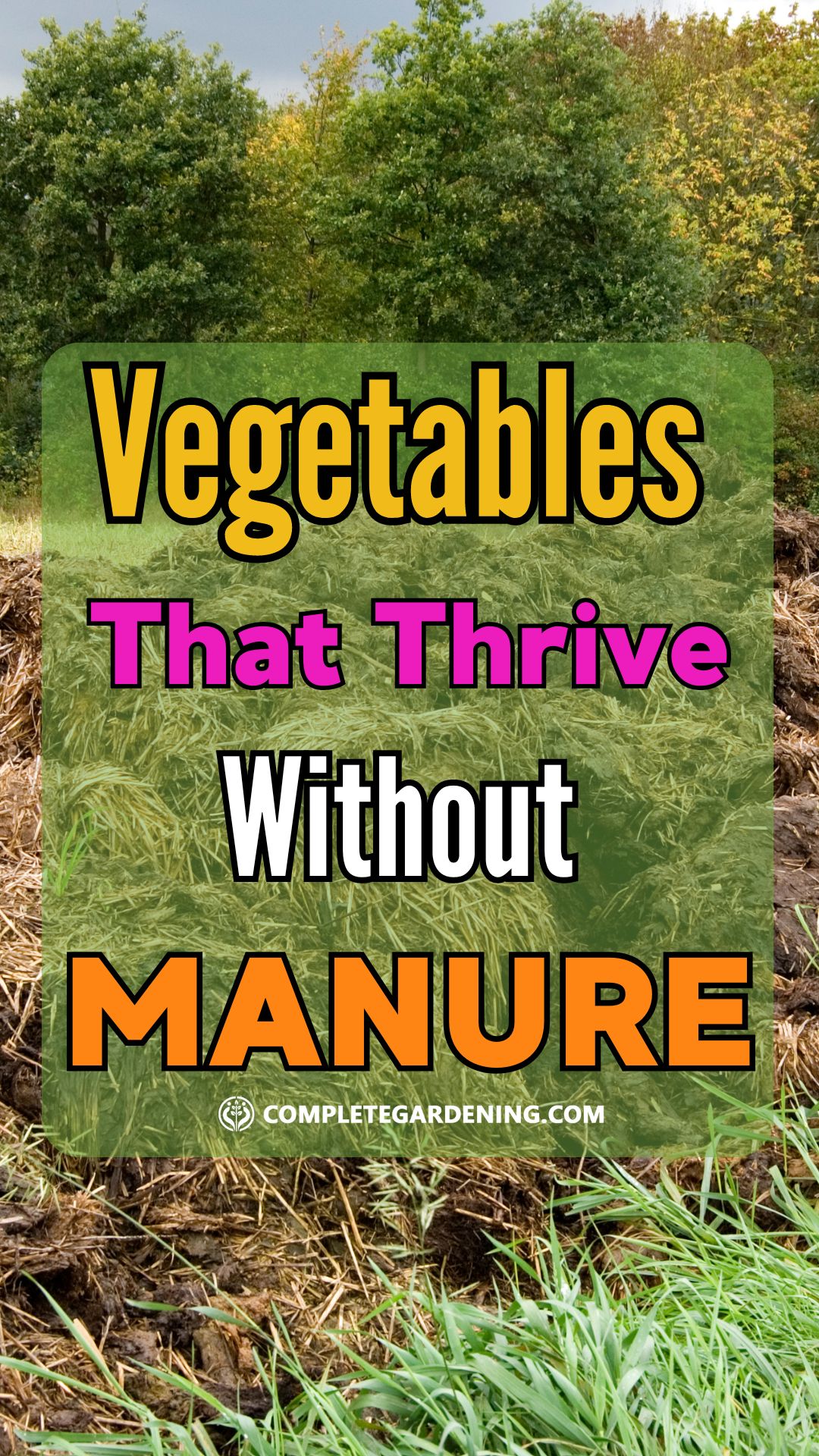 The Manure Myth: Vegetables That Thrive Without It - Complete Gardening